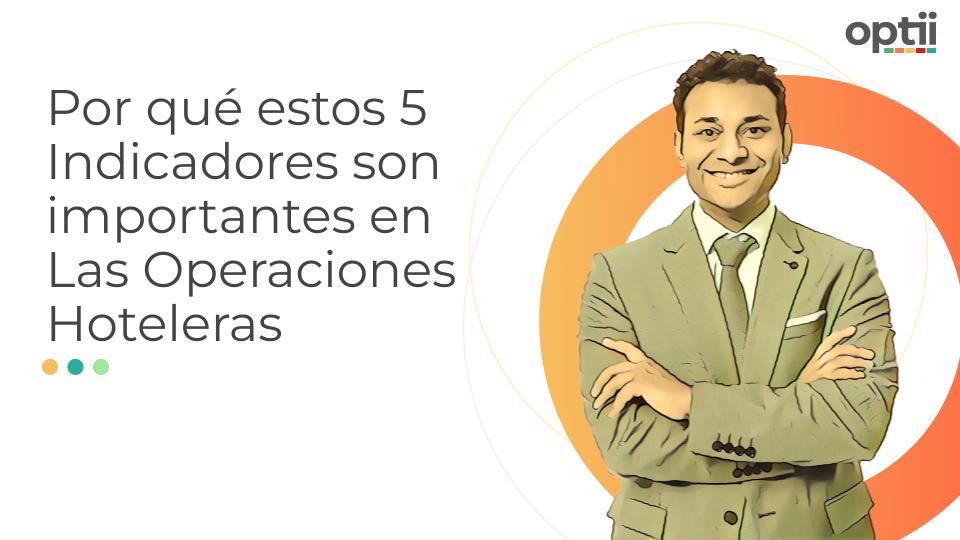 Por qué estos 5 Indicadores son importantes en Las Operaciones Hoteleras