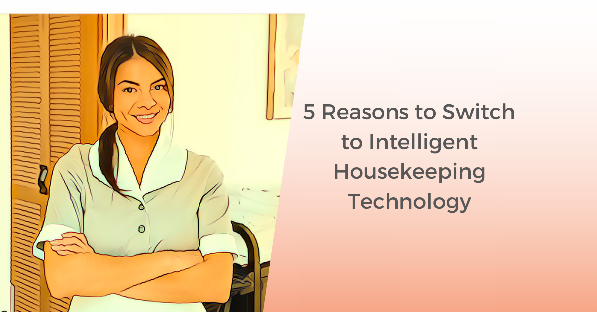 5 Reasons to Switch to Intelligent Housekeeping Technology
